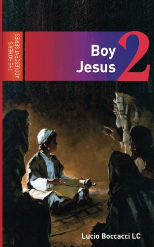 Boy Jesus: The Second in the Father's Adolescent Series by Lucio Tomas ...