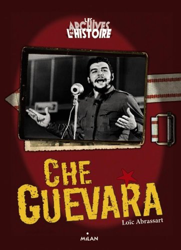 Les Archives De L'histoire: Che Guevara by Loic Abrassart | Goodreads