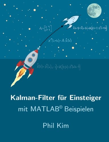 Kalman-Filter für Einsteiger: mit Matlab Beispielen by Phil Kim | Goodreads