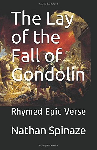 The Lay of the Fall of Gondolin: Rhymed Epic Verse by Nathan Spinaze ...