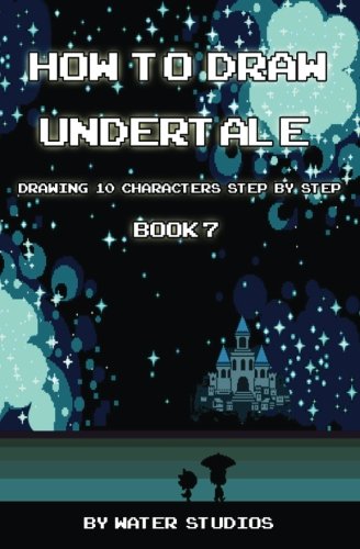 How to Draw Undertale: Drawing 10 Characters Step by Step Book 7: Learn ...