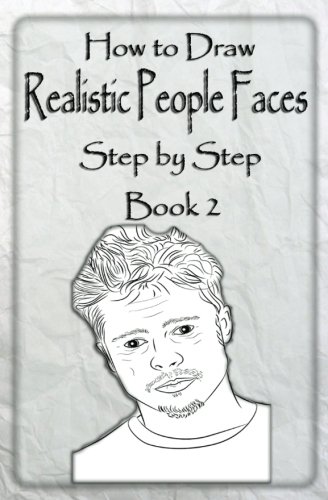 How to Draw Realistic People Faces Step by Step Book 2: How to Draw ...