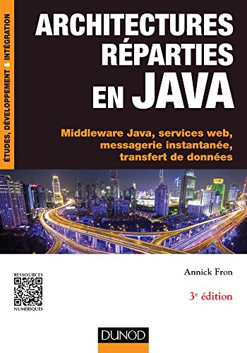 Architectures réparties en Java - 3e éd. - Middleware Java, services web, messagerie instantanée ...