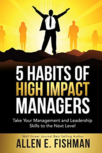 5 Habits of High Impact Managers: Take Your Management and Leadership ...