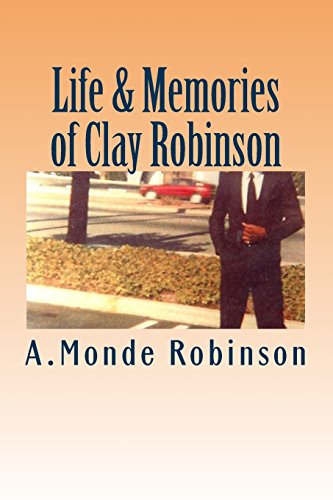 Life & Memories of Clay Robinson by MS Monde Robinson | Goodreads