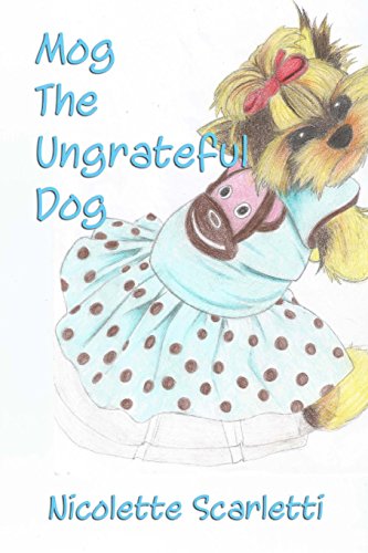 Mog the Ungrateful Dog by Nicolette Scarletti | Goodreads