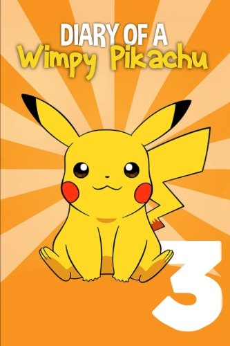 Diary of a Wimpy Pikachu: (An Unofficial Pokemon Book 3) Pokemon Go ...