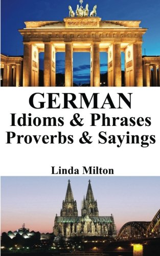 German Idioms & Phrases - Proverbs & Sayings by Linda Milton | Goodreads