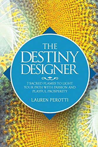 The Destiny Designer: 7 Sacred Flames to Light Your Path with Passion ...