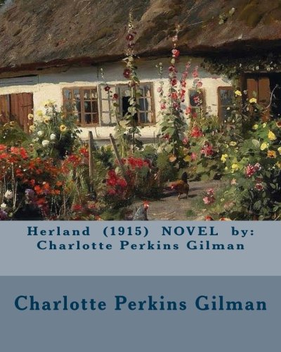 Herland (1915) NOVEL by: Charlotte Perkins Gilman by Charlotte Perkins ...