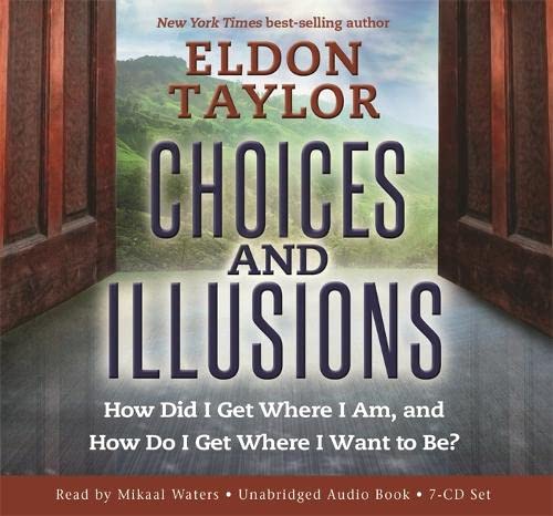 Choices and Illusions: How Did I Get Where I Am, and How Do I Get Where ...
