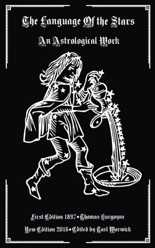 The Language of the Stars: An Astrological Work by Thomas H. Burgoyne ...