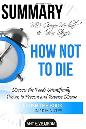 Summary MD Greger Michael & Gene Stone's How Not to Die: Discover the ...