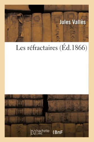 Les Réfractaires (Litterature) (French Edition) by Jules Vallès | Goodreads