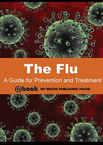 The Flu: A Guide for Prevention and Treatment by My Ebook Publishing ...