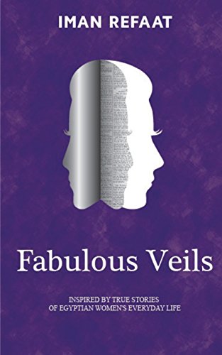 Fabulous Veils: Inspired By True Stories of Egyptian Women's Everyday ...