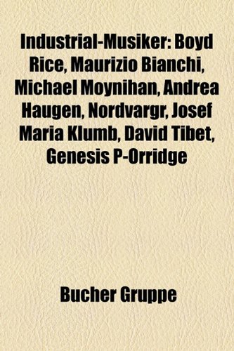 Industrial-Musiker: Boyd Rice, Michael Moynihan, Maurizio Bianchi ...