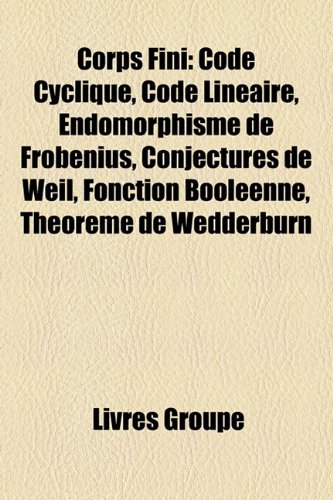 Corps Fini: Code Cyclique, Code Lineaire, Endomorphisme de Frobenius, Conjectures de Weil ...