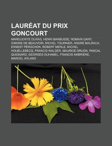 Laureat Du Prix Goncourt: Marguerite Duras, Henri Barbusse, Romain Gary ...