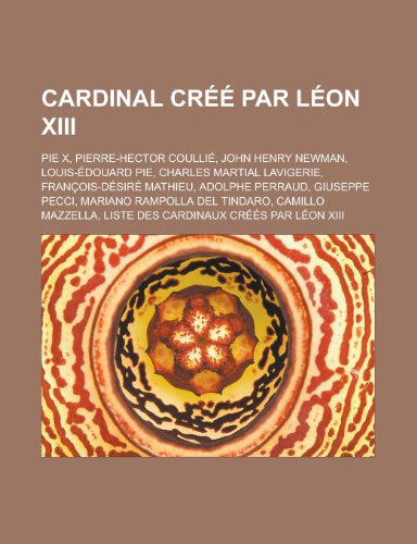 Cardinal Cree Par Leon XIII: Pie X, Pierre-Hector Coullie, John Henry ...