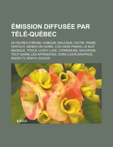Emission Diffusee Par Tele-Quebec: 24 Heures Chrono, Kaboum, Malcolm ...