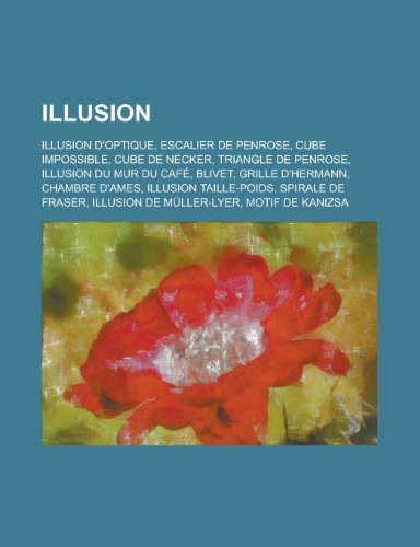 Illusion: Illusion D'Optique, Escalier de Penrose, Cube Impossible ...