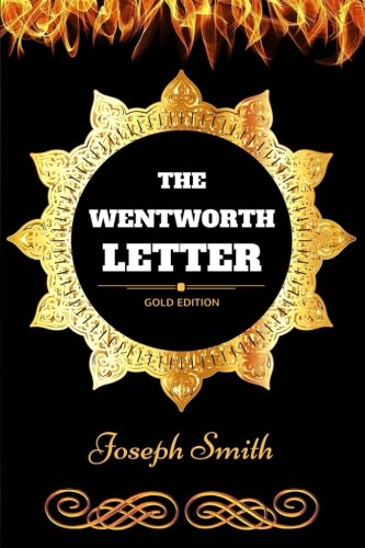 The Wentworth Letter: By Joseph Smith - Illustrated by Joseph Smith Jr ...