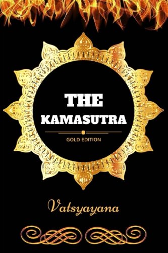 The Kamasutra: By Vatsyayana - Illustrated by Mallanaga Vātsyāyana ...
