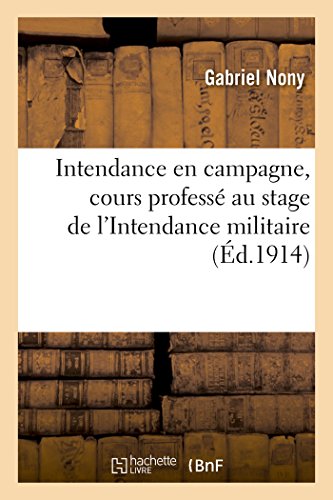Intendance en campagne, cours professé au stage de l'Intendance ...