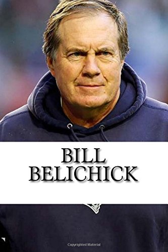 Bill Belichick: A Biography by Kyle Welch | Goodreads