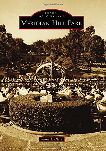 Meridian Hill Park (Images of America) by Fiona J. Clem | Goodreads