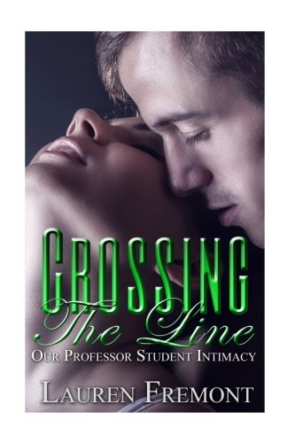 Crossing the Line: Our Professor Student Intimacy by Lauren Fremont ...