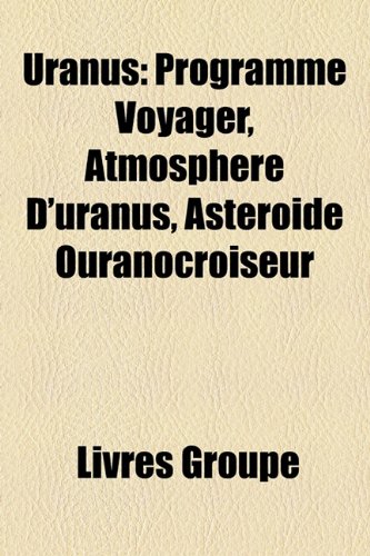 Uranus: Anneau D'Uranus, Satellite Naturel D'Uranus, Programme Voyager ...