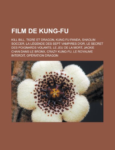 Film de Kung-Fu: Kill Bill, Tigre Et Dragon, Kung Fu Panda, Shaolin ...