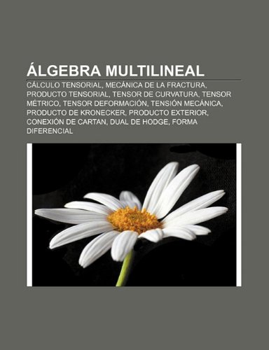 Algebra Multilineal: Calculo Tensorial, Mecanica de La Fractura ...