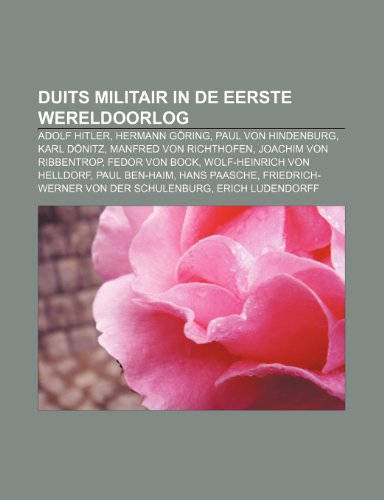 Duits Militair in de Eerste Wereldoorlog: Adolf Hitler, Hermann Goring ...