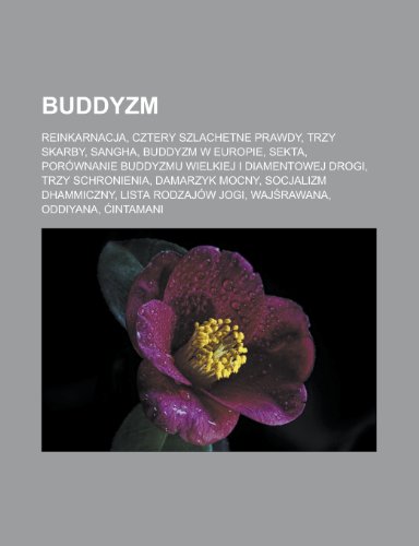 Buddyzm: Reinkarnacja, Cztery Szlachetne Prawdy, Trzy Skarby, Sangha ...