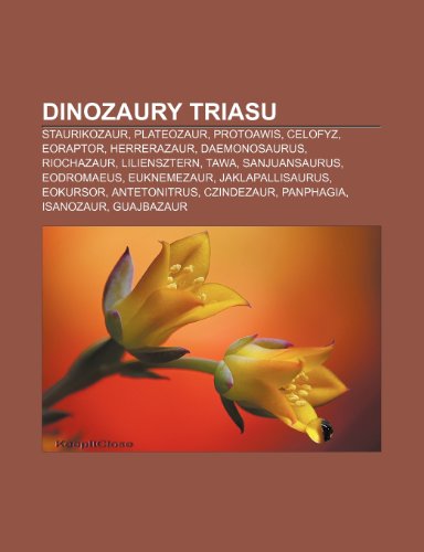 Dinozaury Triasu: Staurikozaur, Plateozaur, Protoawis, Celofyz ...