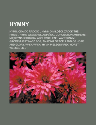 Hymny: Hymn, Oda Do Rado CI, Hymn O Mi O CI, Zadok the Priest, Hymn Wszechs Owia Ski, Coronation ...