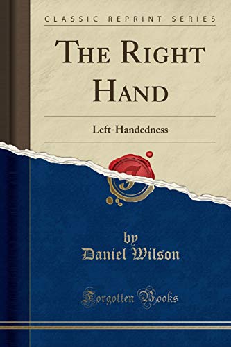 The Right Hand: Left-Handedness (Classic Reprint) by Daniel Wilson ...