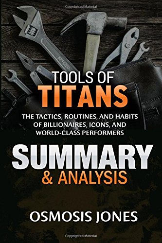 Tools of Titans: The Tactics, Routines, and Habits of Billionaires ...