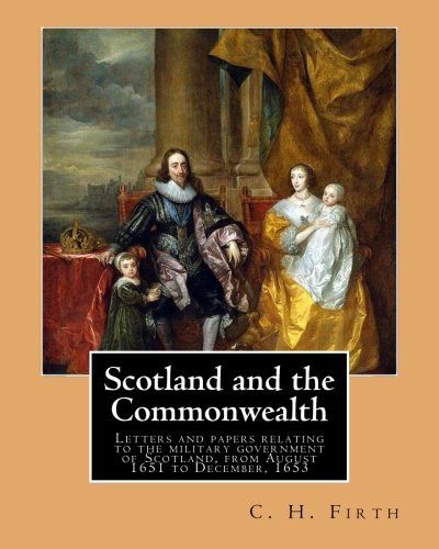 Scotland and the Commonwealth. Letters and papers relating to the ...