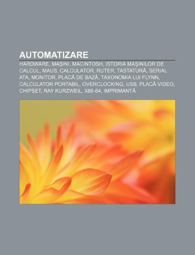 Automatizare: Hardware, Ma Ini, Macintosh, Istoria Ma Inilor de Calcul ...