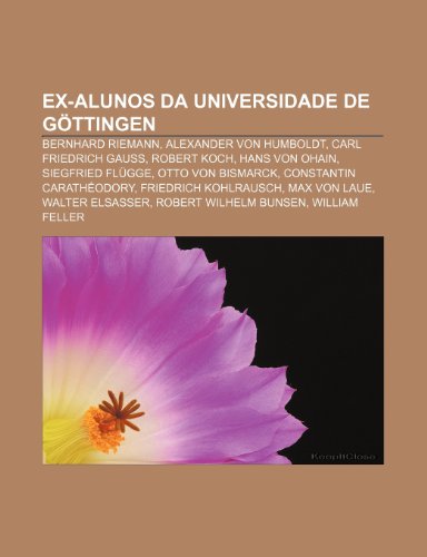 Ex-Alunos Da Universidade de Gottingen: Bernhard Riemann, Alexander Von ...
