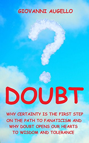 DOUBT: Why certainty is the first step on the path to fanaticism and ...