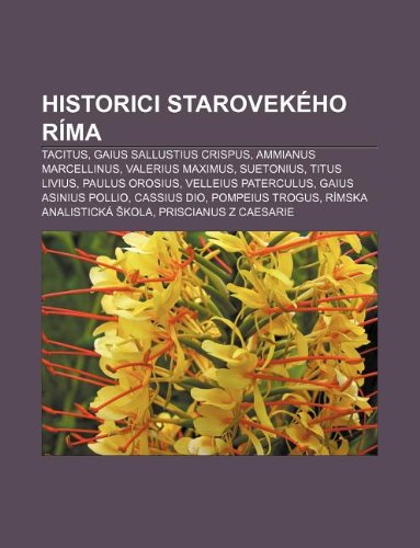 Historici Starovekeho Rima: Tacitus, Gaius Sallustius Crispus, Ammianus ...