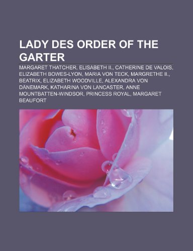 Lady Des Order of the Garter: Margaret Thatcher, Elisabeth II ...