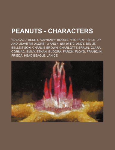 Peanuts - Characters: Badcall Benny, Crybaby Boobie, Pig-Pen, Shut Up ...
