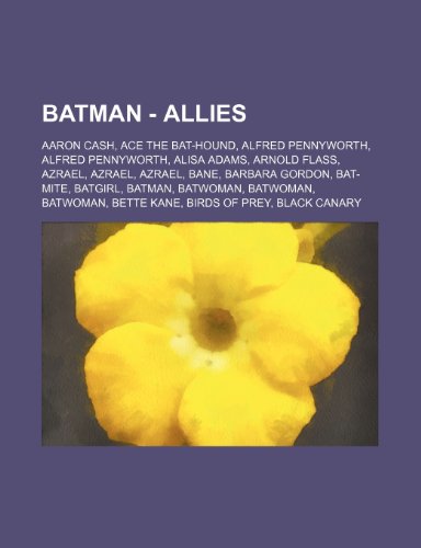 Batman - Allies: Aaron Cash, Ace the Bat-Hound, Alfred Pennyworth ...
