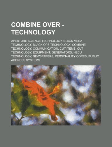 Combine Over - Technology: Aperture Science Technology, Black Mesa ...